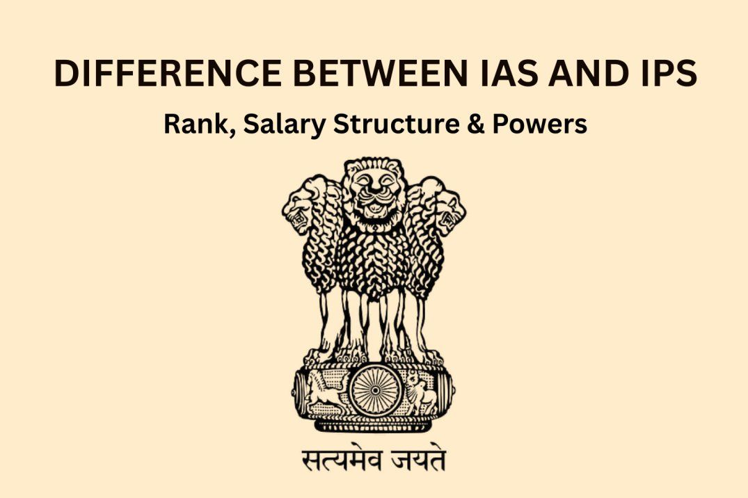 Difference Between IAS and IPS: Rank, Salary Structure & Powers