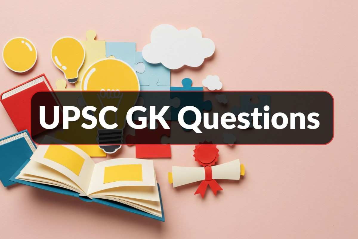 UPSC GK Questions: 50+ General Knowledge Questions for UPSC Prelims
