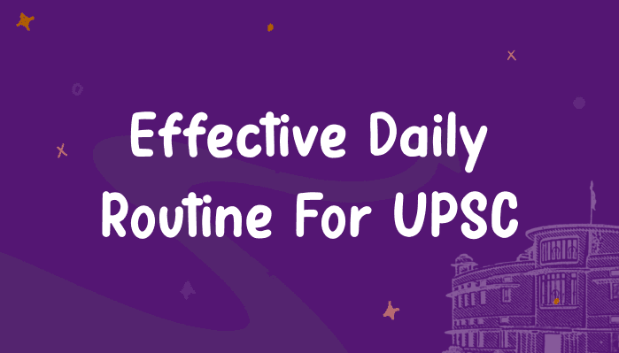 Effective Daily Routine for UPSC Preparation: A Step-by-Step Guide to ...