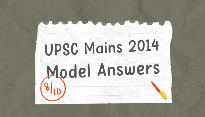 UPSC 2014 Mains GS1 - All Model Answers