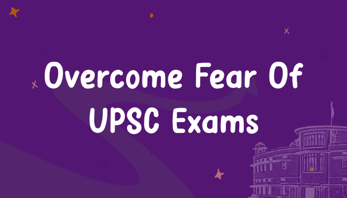 Overcoming Exam Fear: Mental Health Tips for UPSC Aspirants