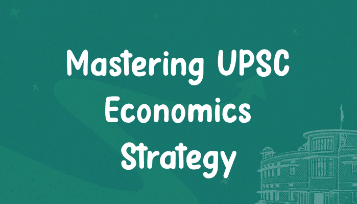 Mastering Tips and Strategy for Preparing Economics for UPSC Exam