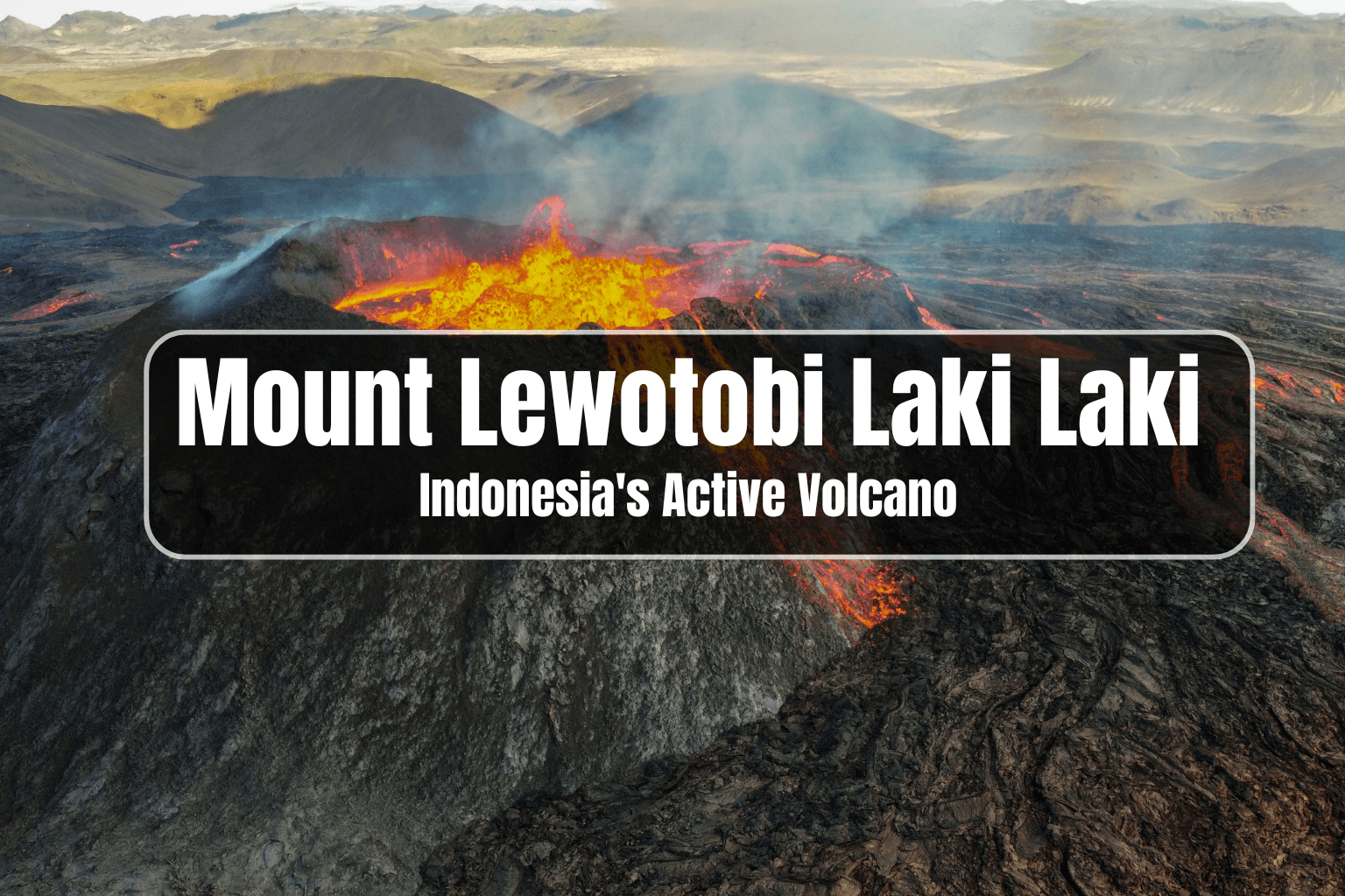 Mount Lewotobi Laki Laki: Indonesia's Active Volcano