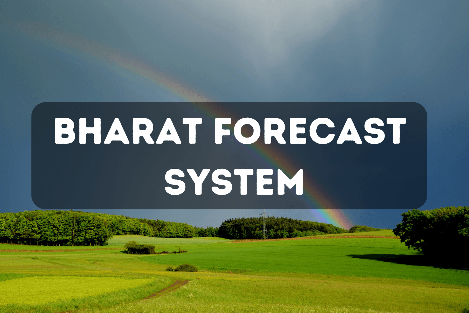 Bharat Forecast System: Launch, Objectives & Key Details