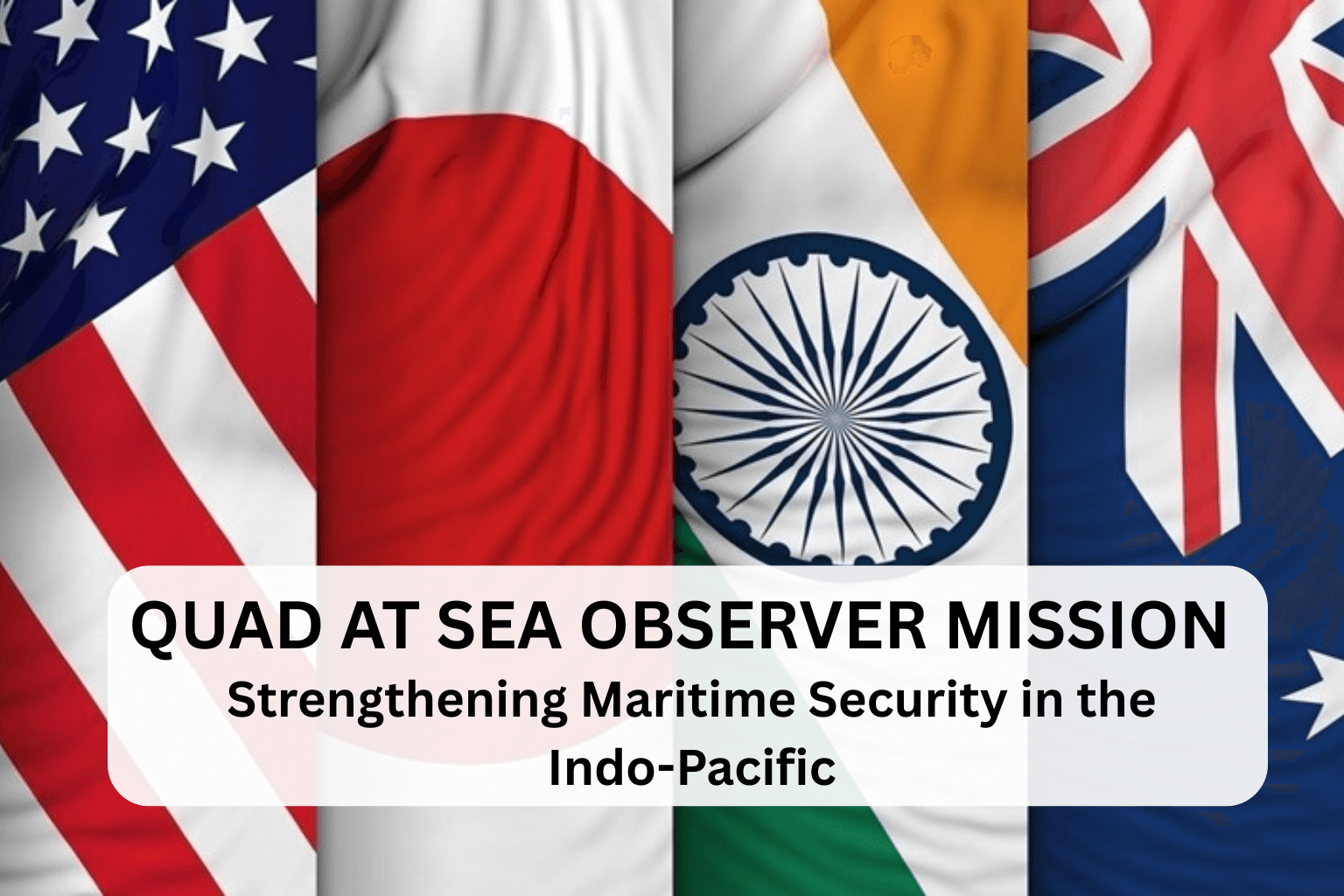 QUAD At Sea Observer Mission: Strengthening Maritime Security in the ...