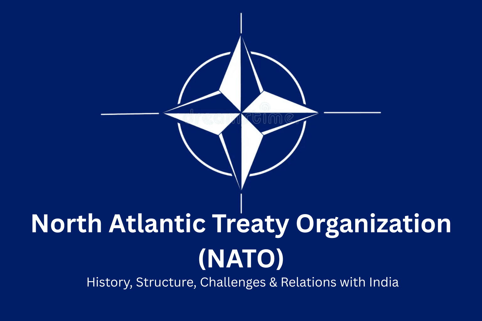 NATO: History, Structure, Challenges & Relations with India
