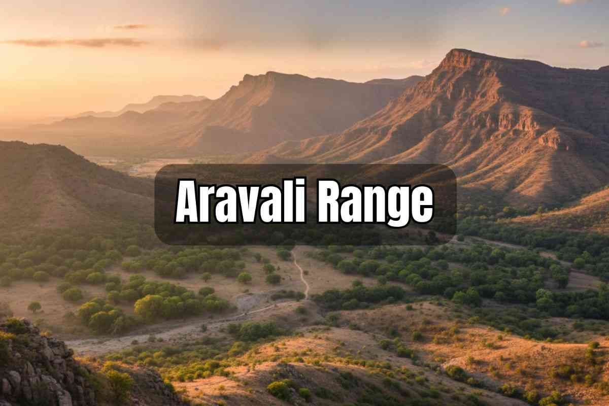 Aravali Range in News [UPSC 2025]