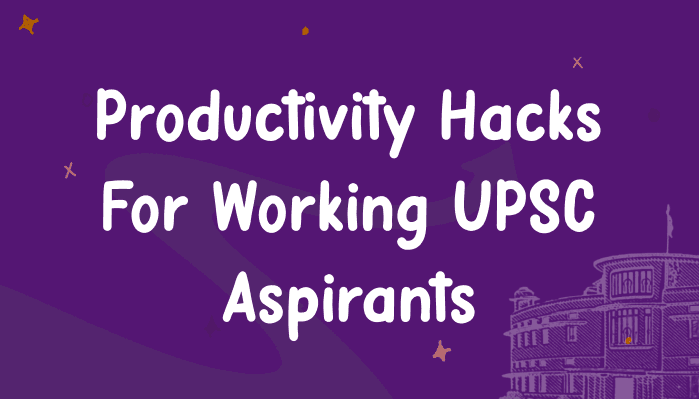 Productivity Hacks for Working Professionals Pursuing UPSC: Study ...