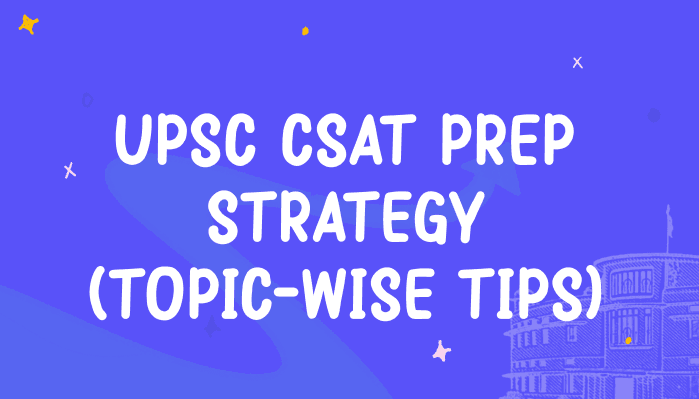 Basic Strategy for UPSC CSAT Preparation: Topic-Wise Tips
