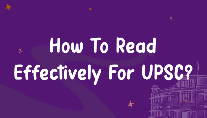How to Read Effectively for UPSC Preparation | Tips for Success