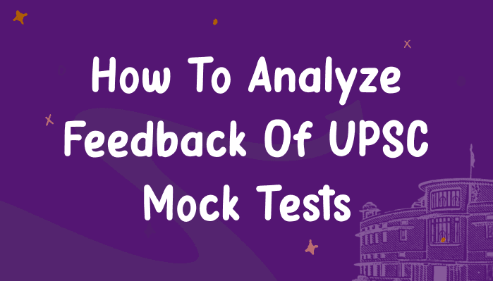 Analysing Mock Tests: How to Tweak Your Prelims and Mains Preparation ...
